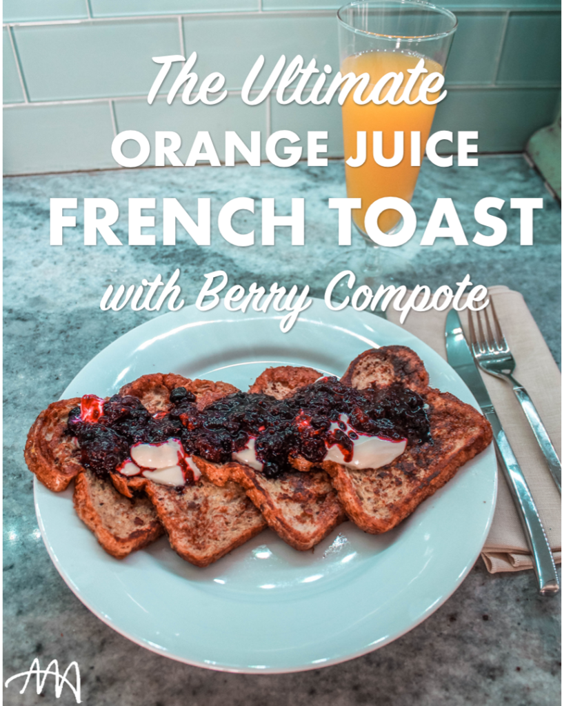 Ultimate Orange Juice French Toast & Berry Compote - It's AAAllgood